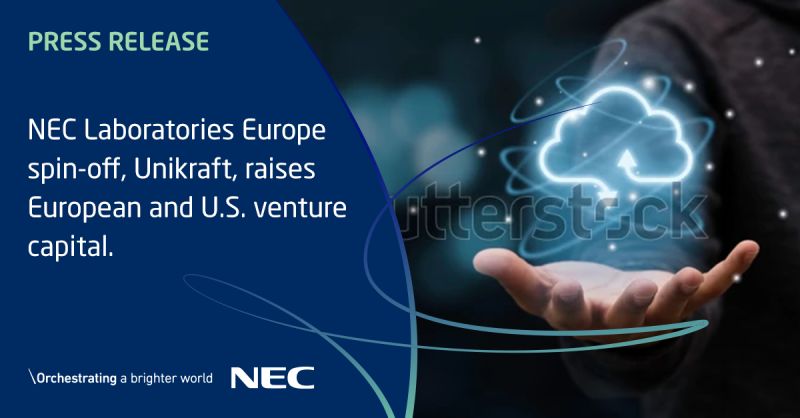 Unikraft, a NEC Laboratories Europe spin-off, raises European and U.S. venture capital and ...